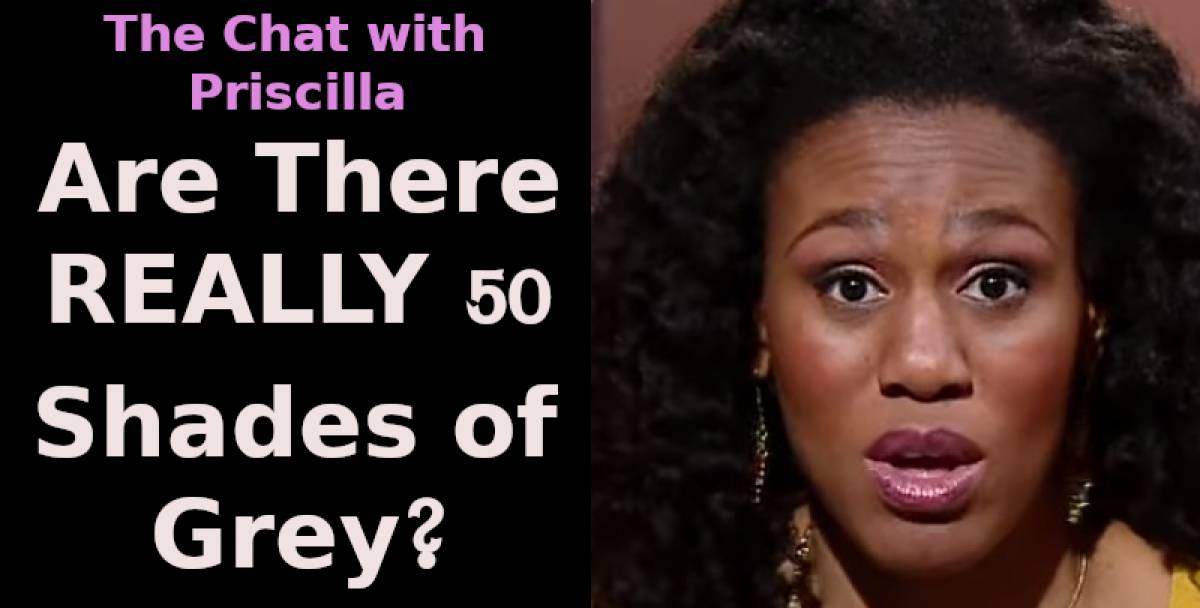 The Chat with Priscilla - Are There REALLY 50 Shades of Grey?