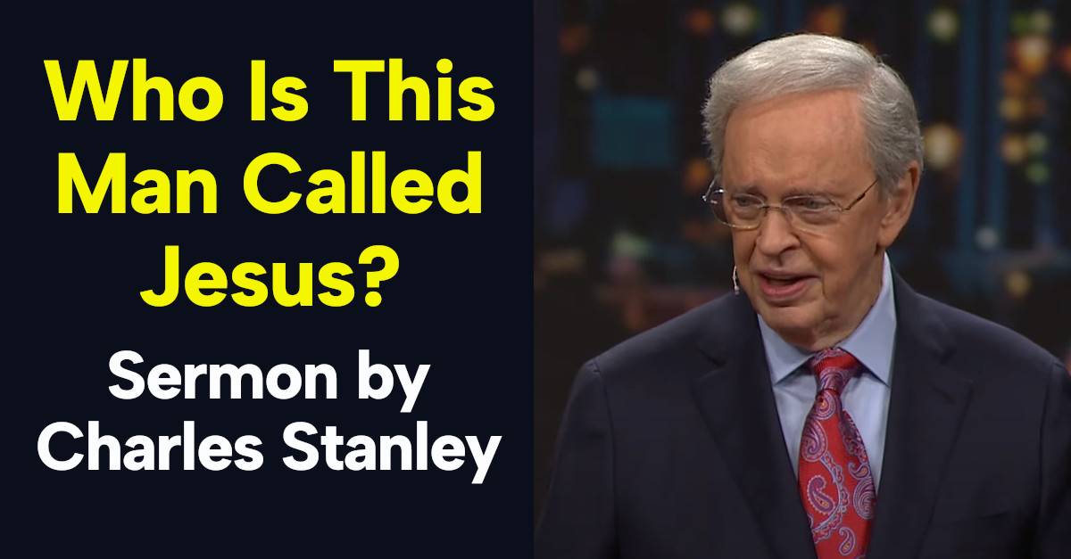 Dr. Charles Stanley sermon: Who Is This Man Called Jesus? - In Touch ...