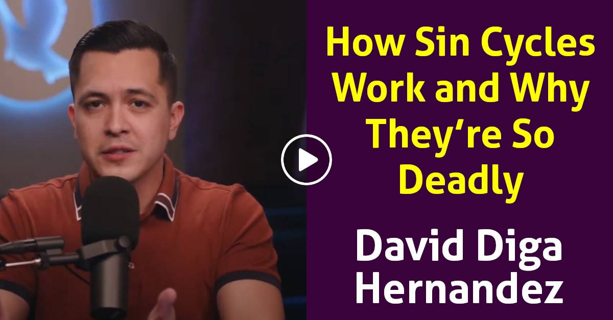 David Diga Hernandez Sermon: How Sin Cycles Work and Why They’re So Deadly