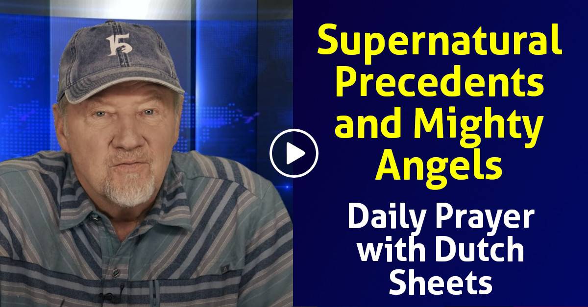 Daily Prayer with Dutch Sheets: Supernatural Precedents and Mighty ...