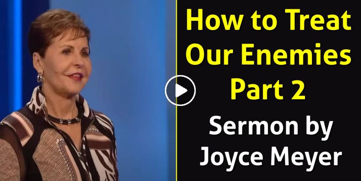 Joyce Meyer - Watch Sermon: How to Treat Our Enemies - Part 2
