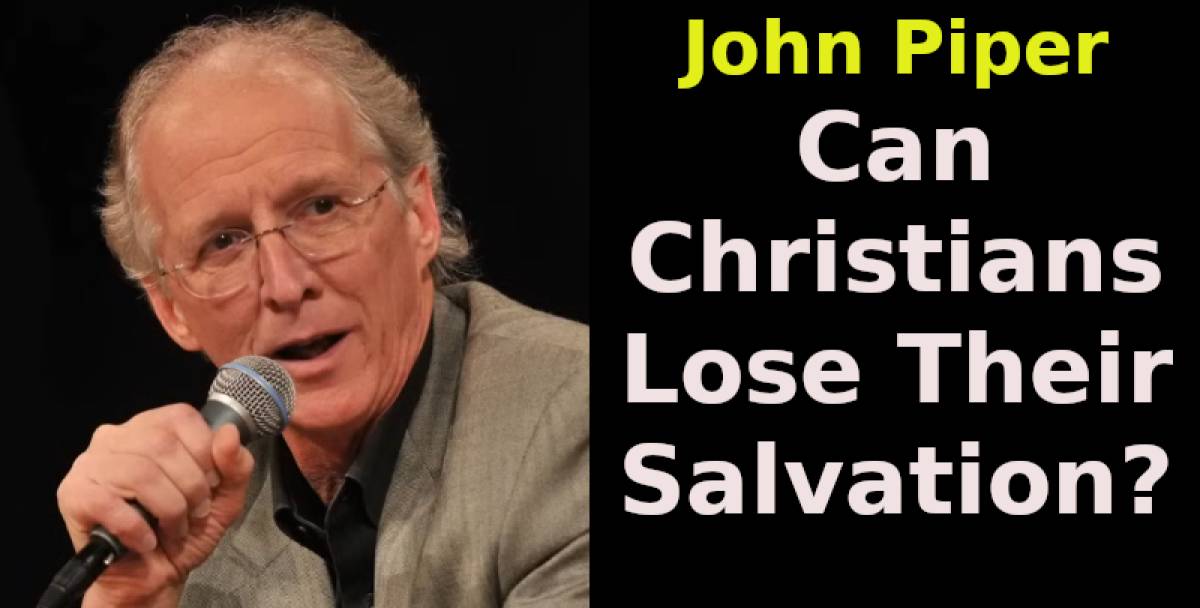 John Piper Can Christians Lose Their Salvation?