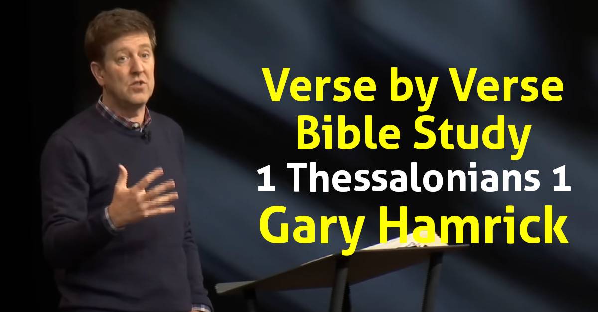 Gary Hamrick Bible Study: Verse by Verse Bible Study | 1 Thessalonians 1
