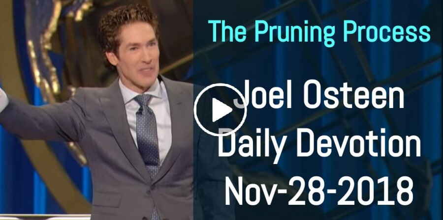 Joel Osteen (November-28-2018) Daily Devotion: The Pruning Process