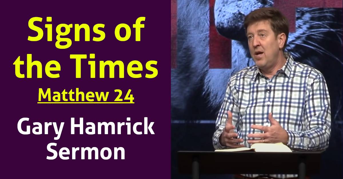 Watch Gary Hamrick Sermon - Signs of the Times | Matthew 24