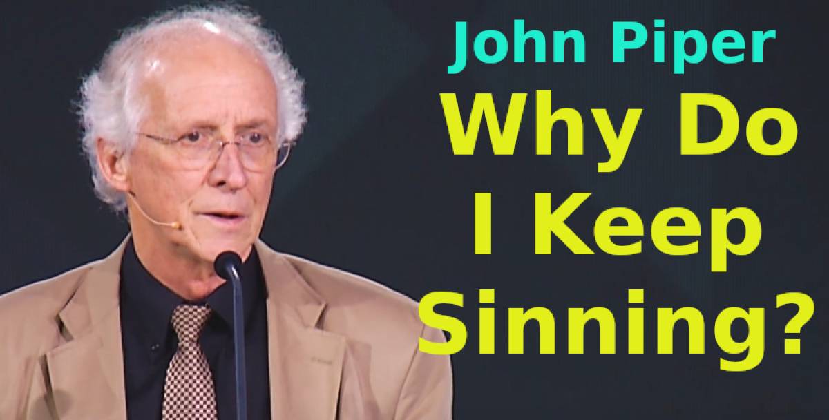 John Piper Why Do I Keep Sinning?