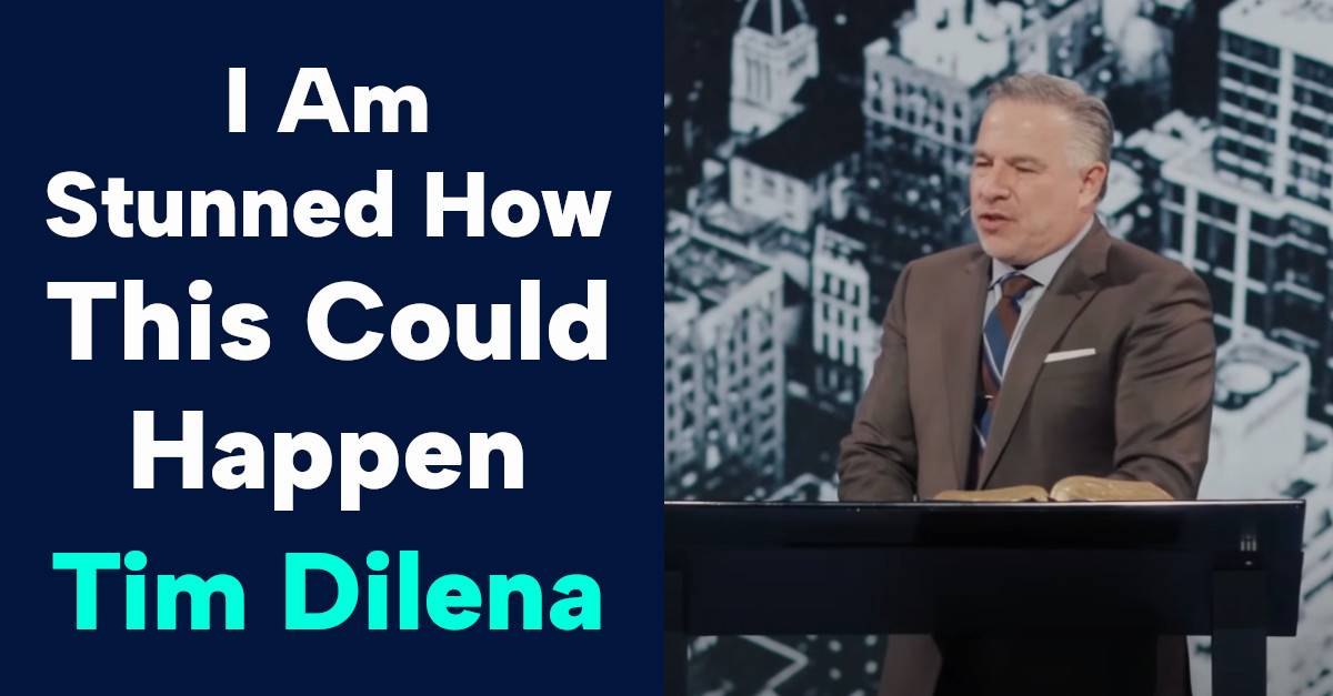 Tim Dilena - Watch Sermon: I Am Stunned How This Could Happen