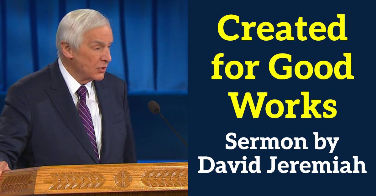 Watch David Jeremiah Sermon: Created for Good Works