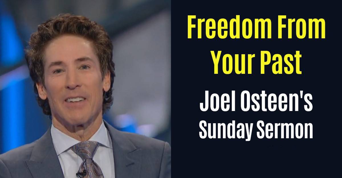 Joel Osteen Sunday Sermon - Freedom From Your Past