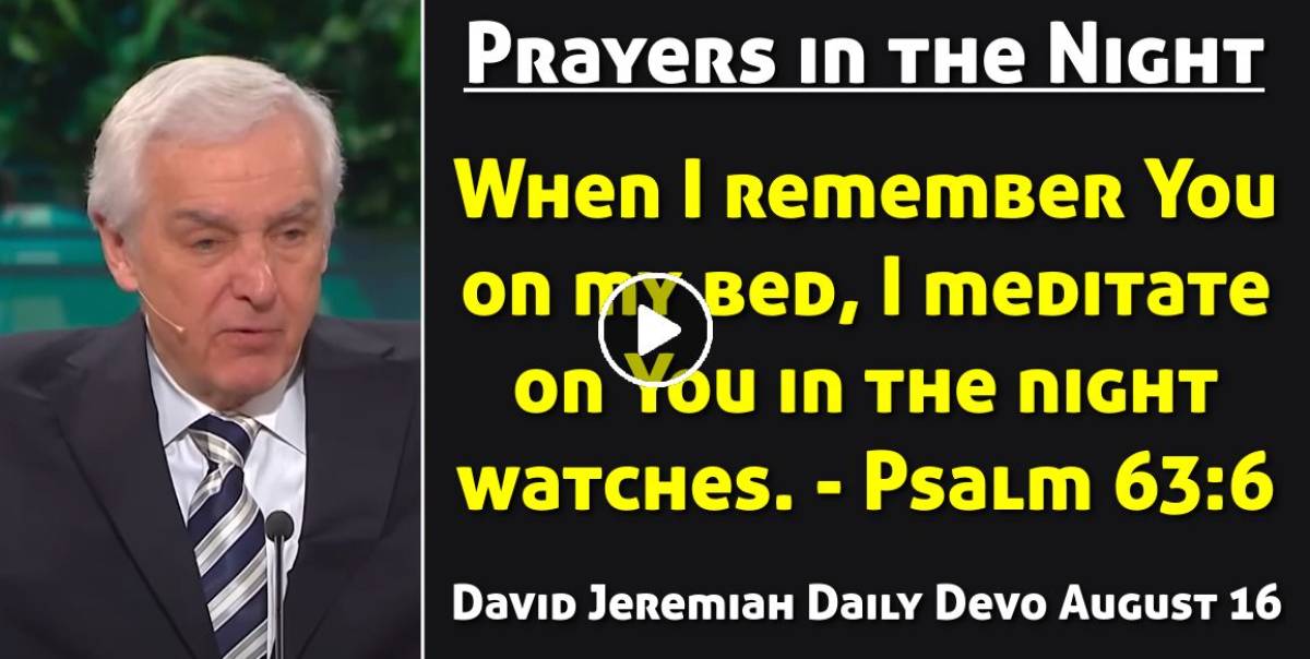 David Jeremiah (August-16-2023) Daily Devotional: Prayers in the Night