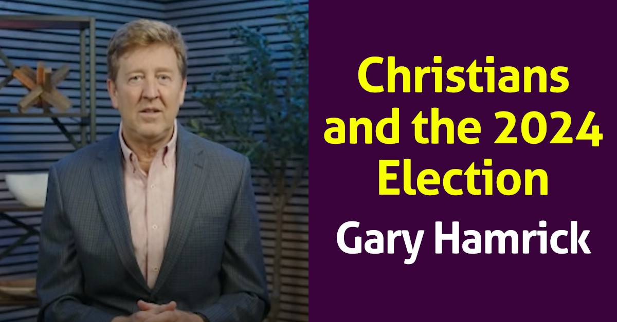 Watch Gary Hamrick: Christians and the 2024 Election