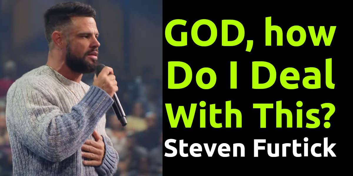 Steven Furtick - God, How Do I Deal With This