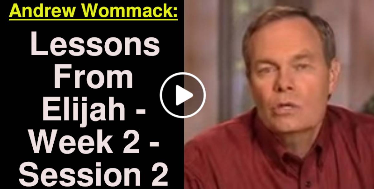 Andrew Wommack: (Febryary-20-2023) Lessons From Elijah - Week 2 - Session 2