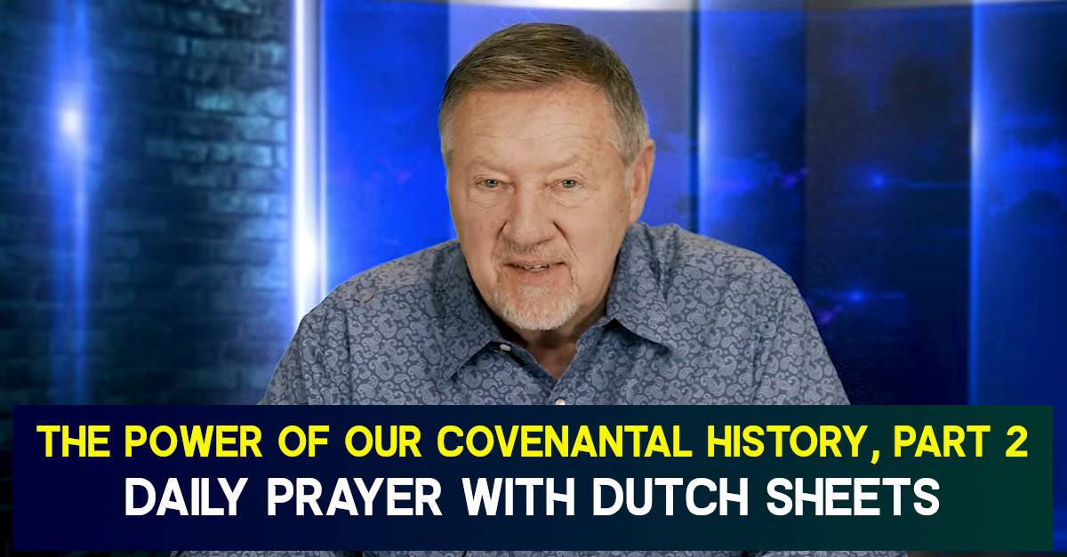 Daily Prayer with Dutch Sheets - December 10, 2025 - The Power of Our ...