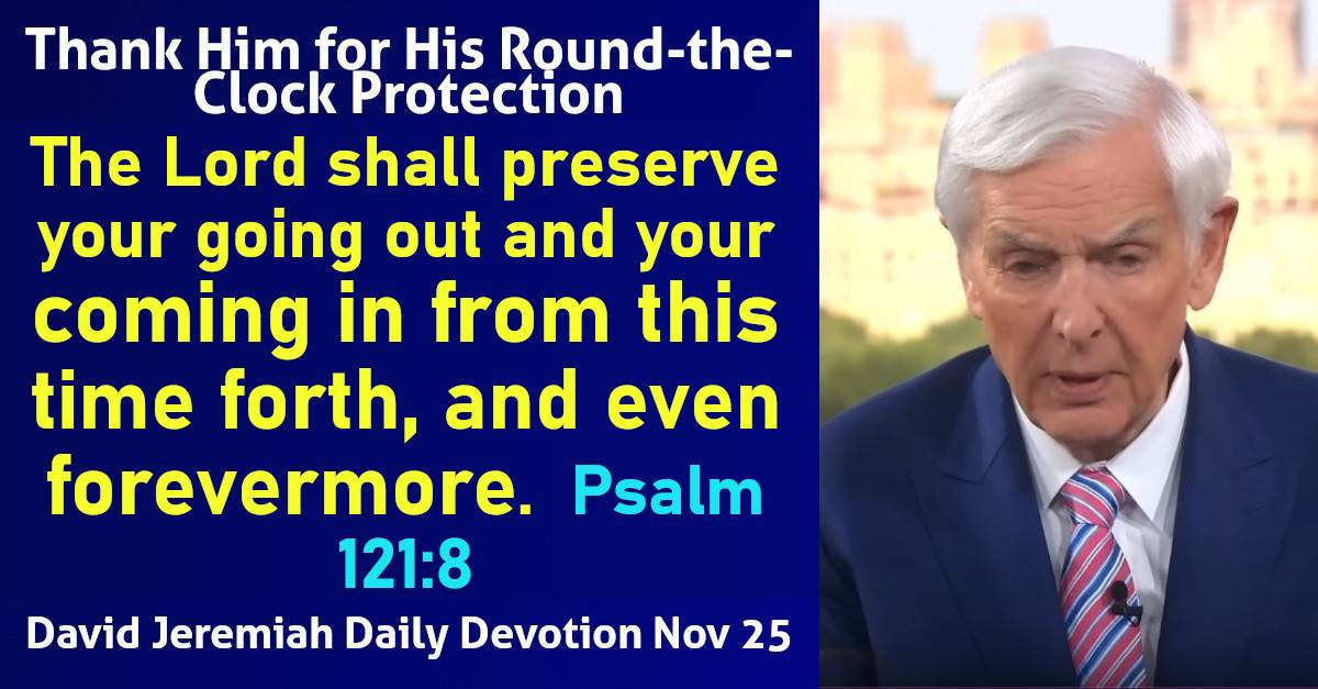 David Jeremiah (November-25-2023) Daily Devotional: Thank Him for His Round-the-Clock Protection