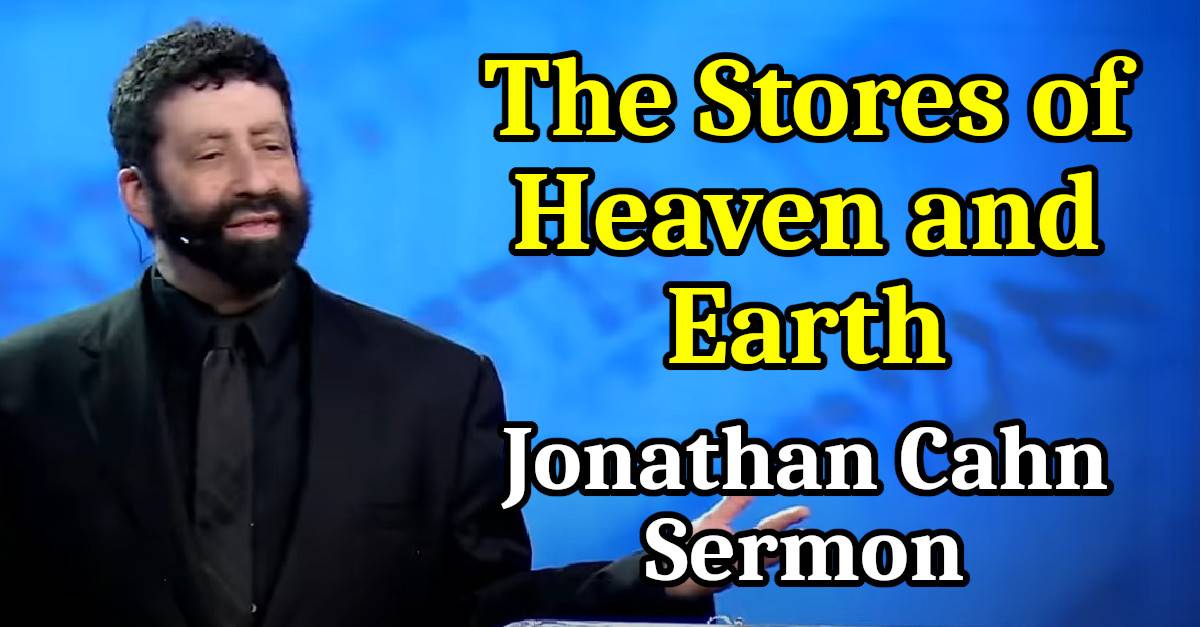 Watch Jonathan Cahn Sermon: The Stores of Heaven and Earth