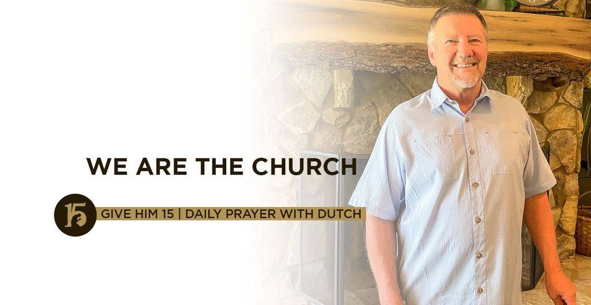 Dutch Sheets (July 16 2023) Watch Daily Prayer: We ARE the Church ...