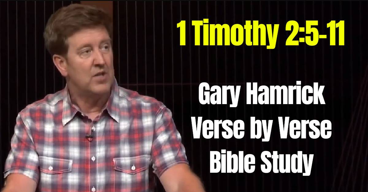 Watch Gary Hamrick Verse by Verse Bible Study | 1 Timothy 2:5-11