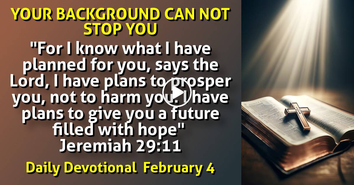 Daily Devotional (February-04-2024) YOUR BACKGROUND CAN NOT STOP YOU