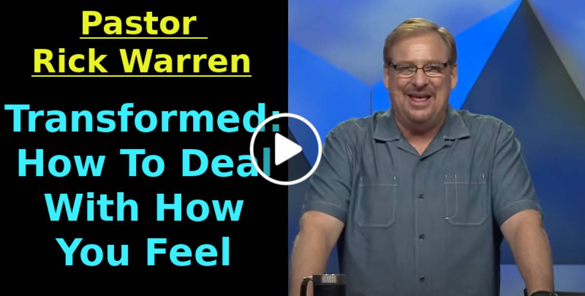 Pastor Rick Warren - Transformed: How To Deal With How You Feel