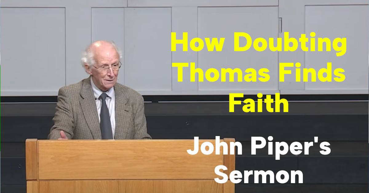 Watch John Piper's Sermon: How Doubting Thomas Finds Faith