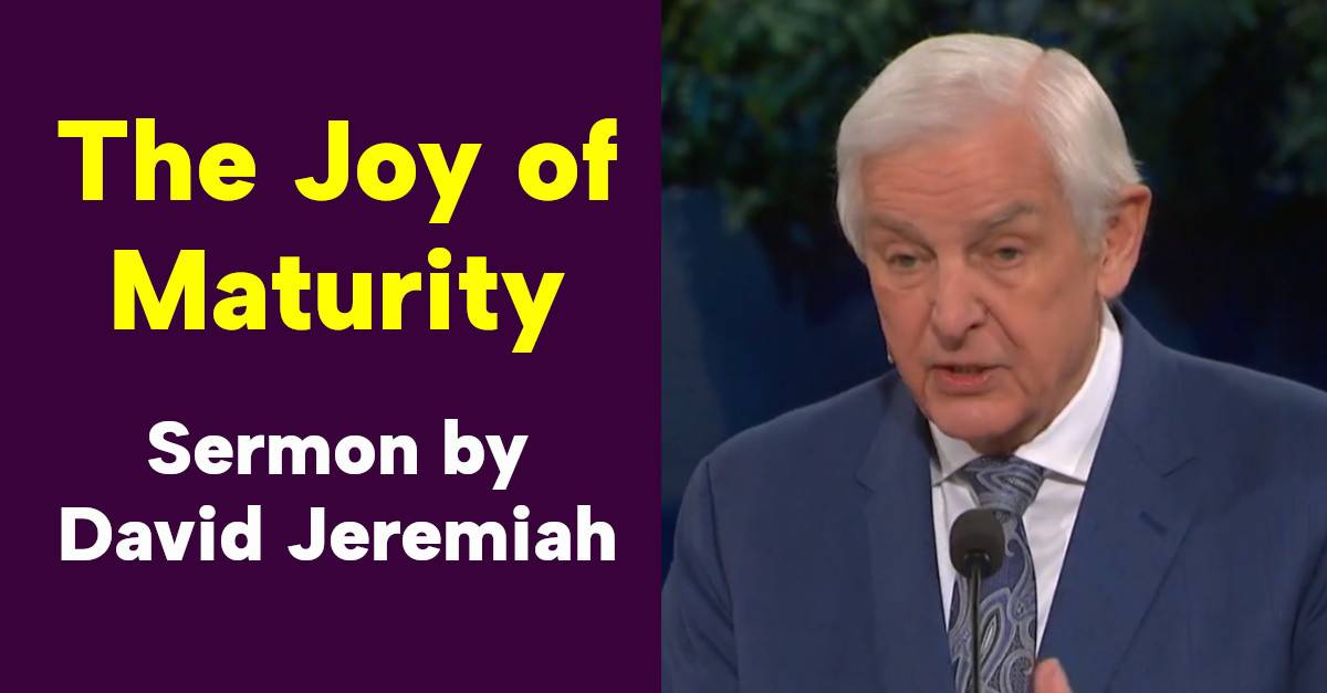 Watch David Jeremiah's Sermon: The Joy of Maturity