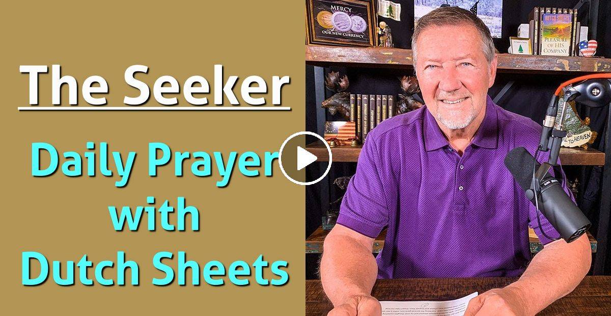 Dutch Sheets (February-19-2023) Watch Daily Prayer: The Seeker | Give ...
