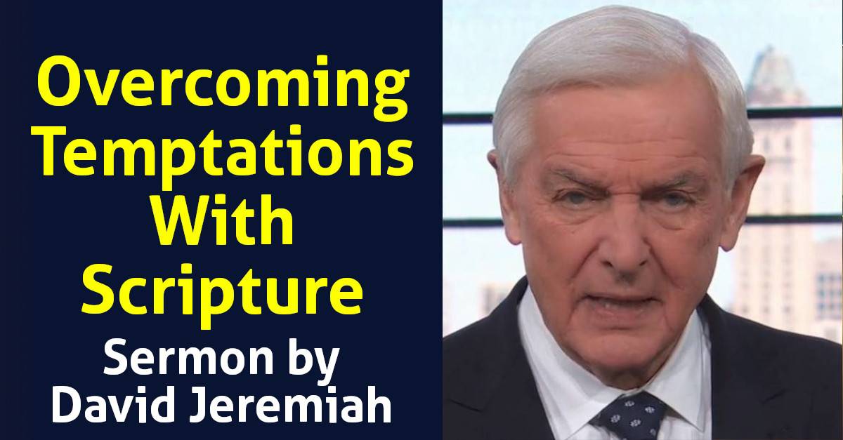 David Jeremiah - Watch Full Sermon: Overcoming Temptations With Scripture