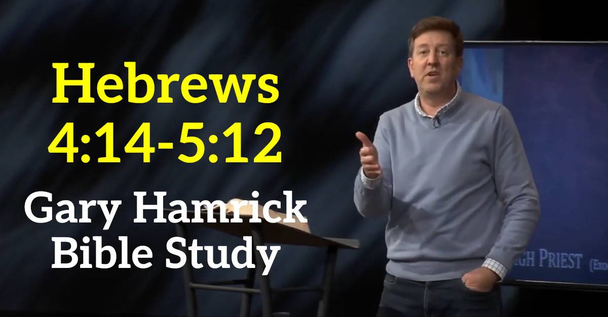 Watch Gary Hamrick Bible Study: Verse by Verse Teaching | Hebrews 4:14-5:12