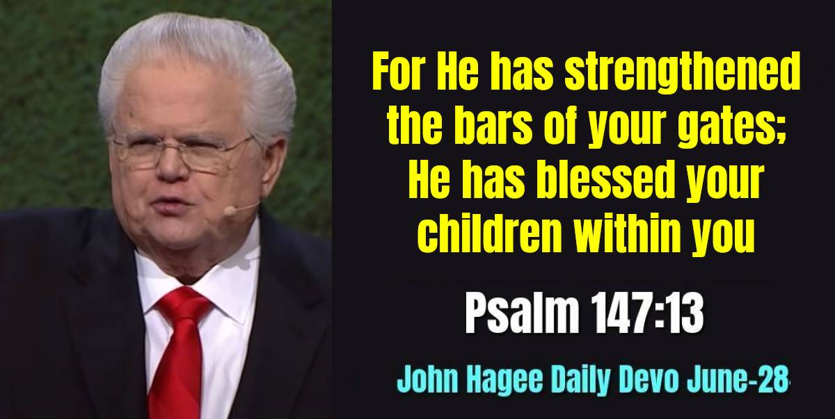 John Hagee (June-28-2024) Daily Devotional: Psalm 147:13