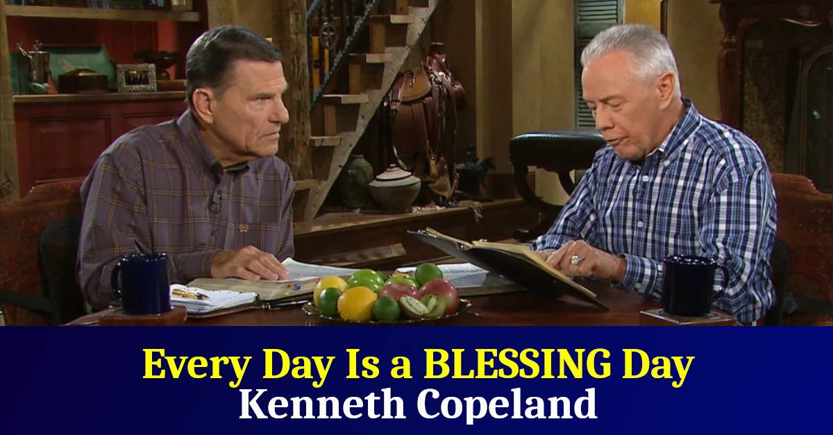 Kenneth Copeland Sermon: Every Day Is a BLESSING Day