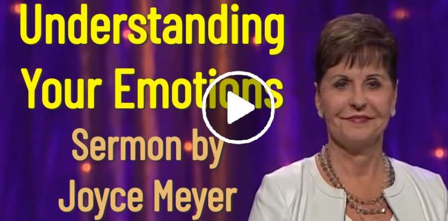 Joyce Meyer Watch Sermon Understanding Your Emotions