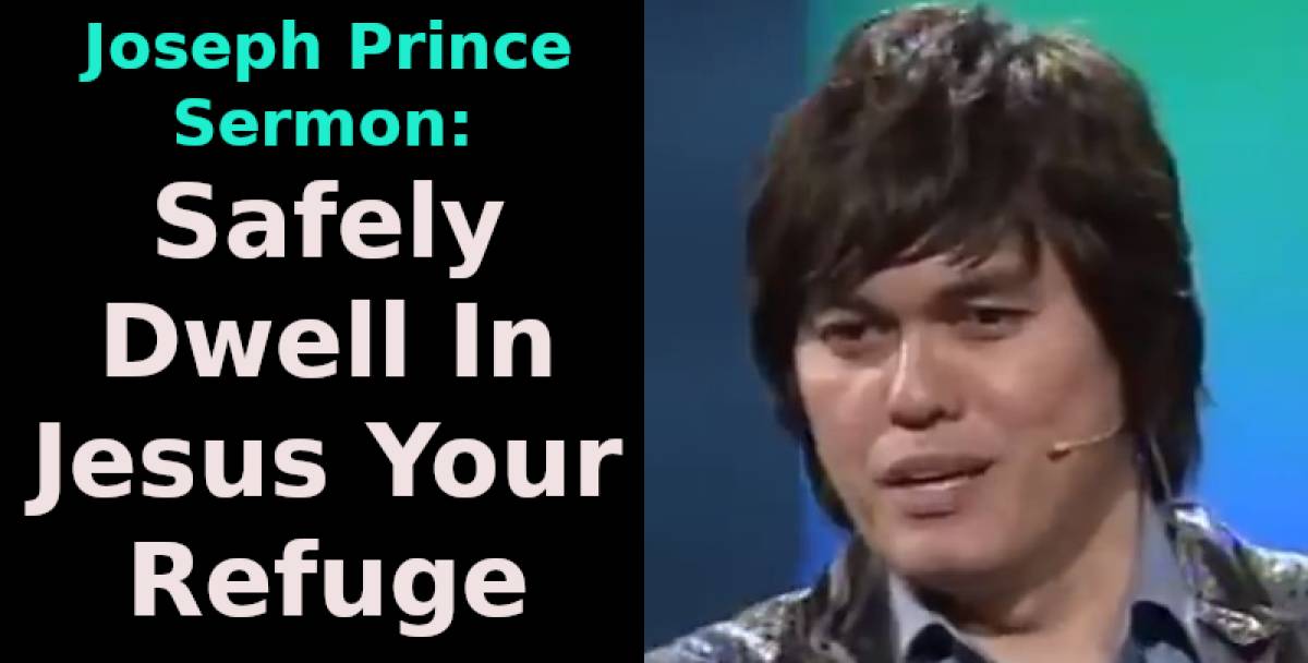 Joseph Prince Sermon: Safely Dwell In Jesus Your Refuge