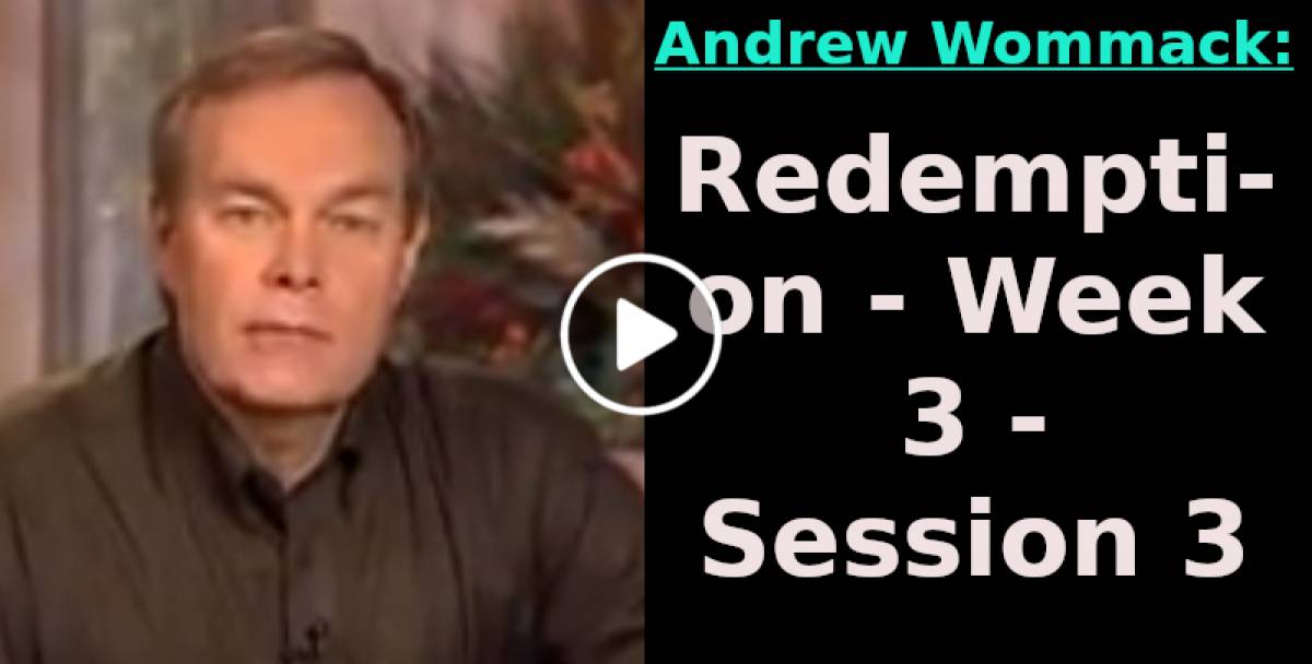 Andrew Wommack:(April-15-2023) Redemption - Week 3 - Session 3
