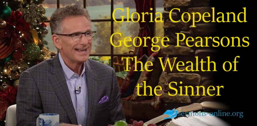 Gloria Copeland and Pastor George Pearsons sermon The Wealth of the ...