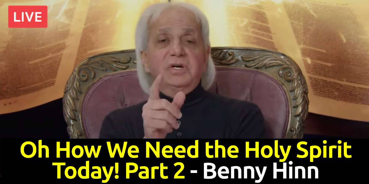 Benny Hinn - Oh How We Need the Holy Spirit Today! Part 2