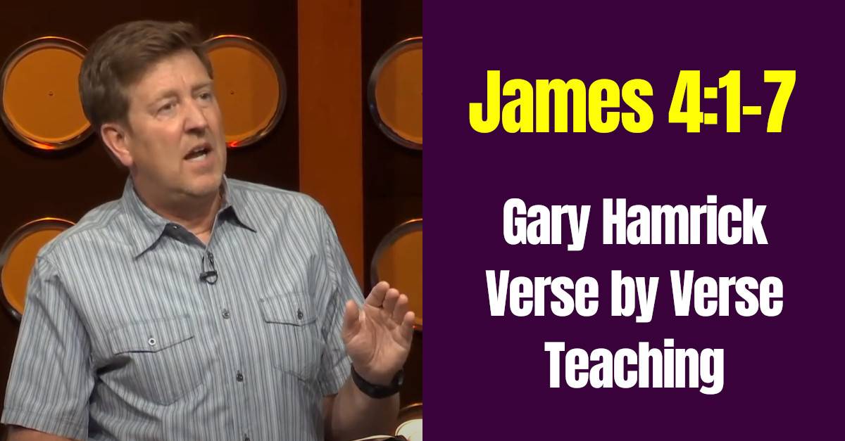 Watch Gary Hamrick Verse by Verse Teaching | James 4:1-7