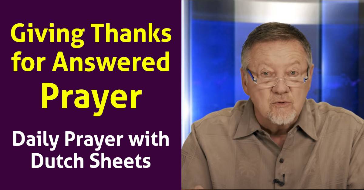 Daily Prayer with Dutch Sheets - July 9, 2025 - Giving Thanks for ...