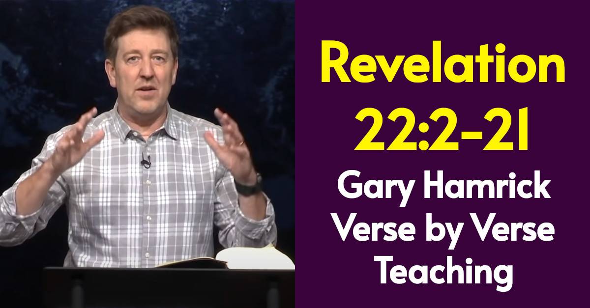 Gary Hamrick Verse by Verse Teaching: Revelation 22:2-21