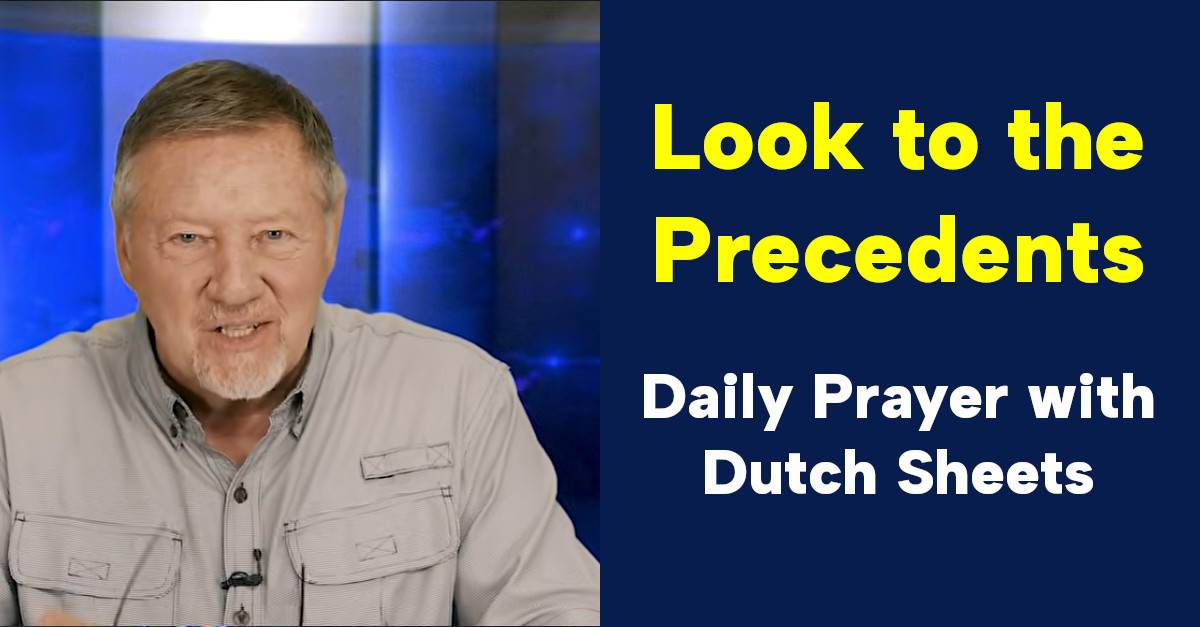 Daily Prayer with Dutch Sheets - March 9, 2026 - Look to the Precedents ...