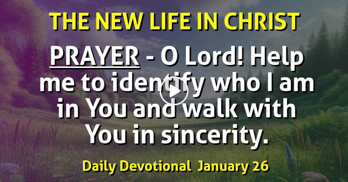 Daily Devotional (January-26-2024) THE NEW LIFE IN CHRIST