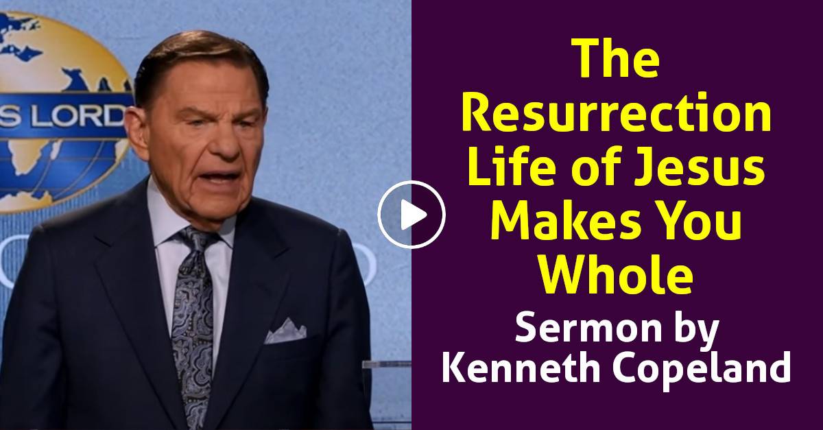 Watch Kenneth Copeland: The Resurrection Life of Jesus Makes You Whole