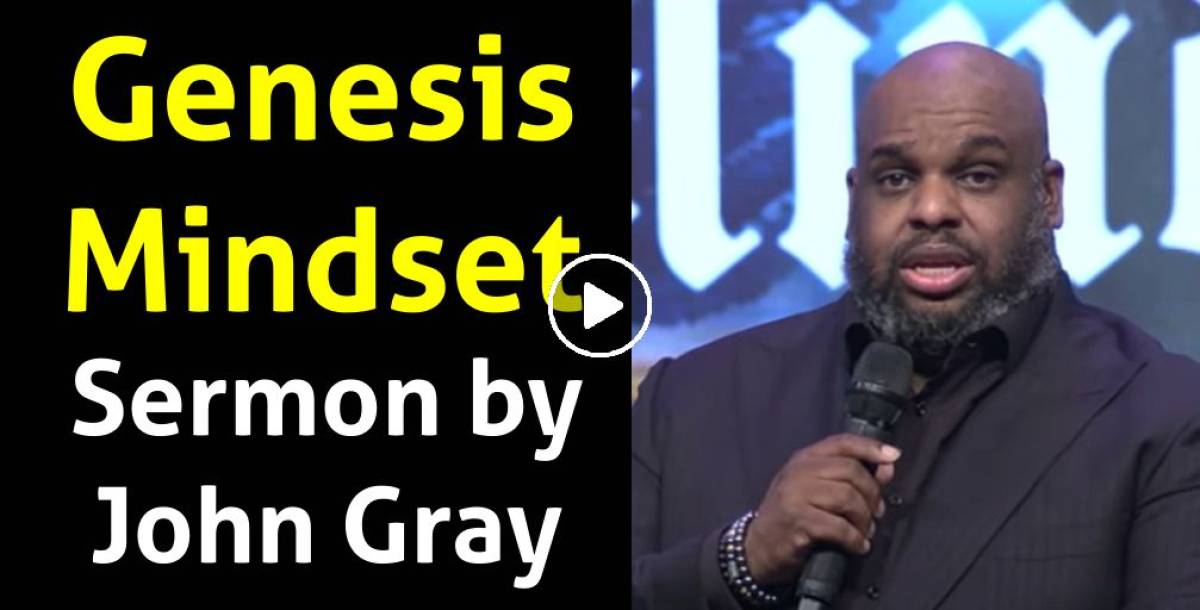 Watch John Gray Sermon - Genesis Mindset