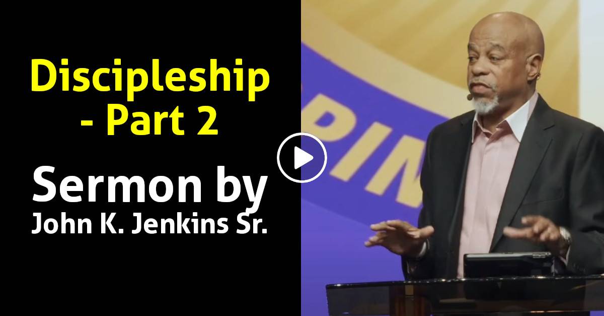 John K. Jenkins Sr. Sermon: Discipleship - Part 2