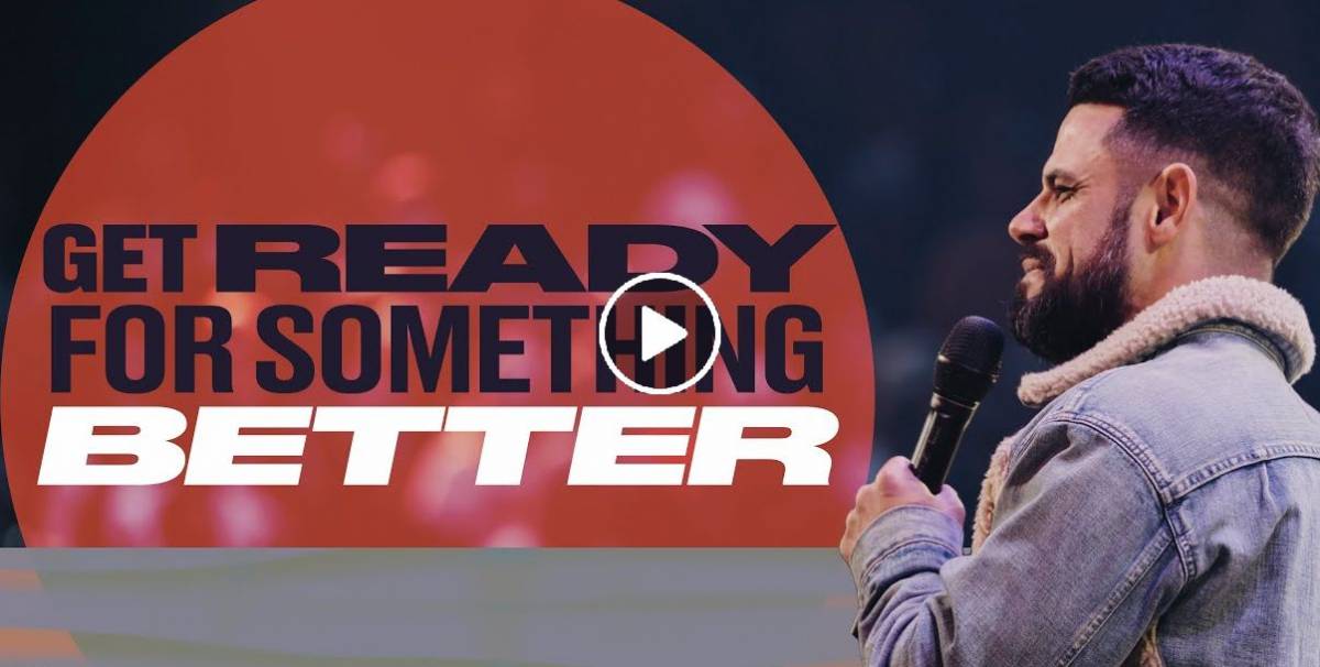 Steven Furtick - Watch Sermon: Get Ready For Something Better