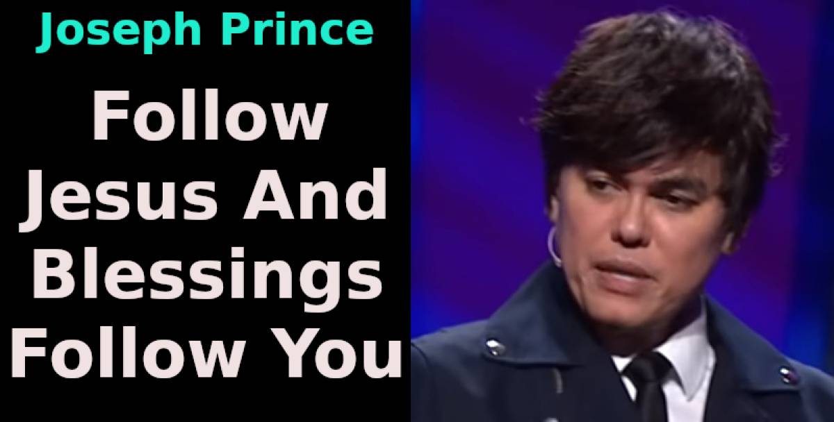 Joseph Prince Follow Jesus And Blessings Follow You