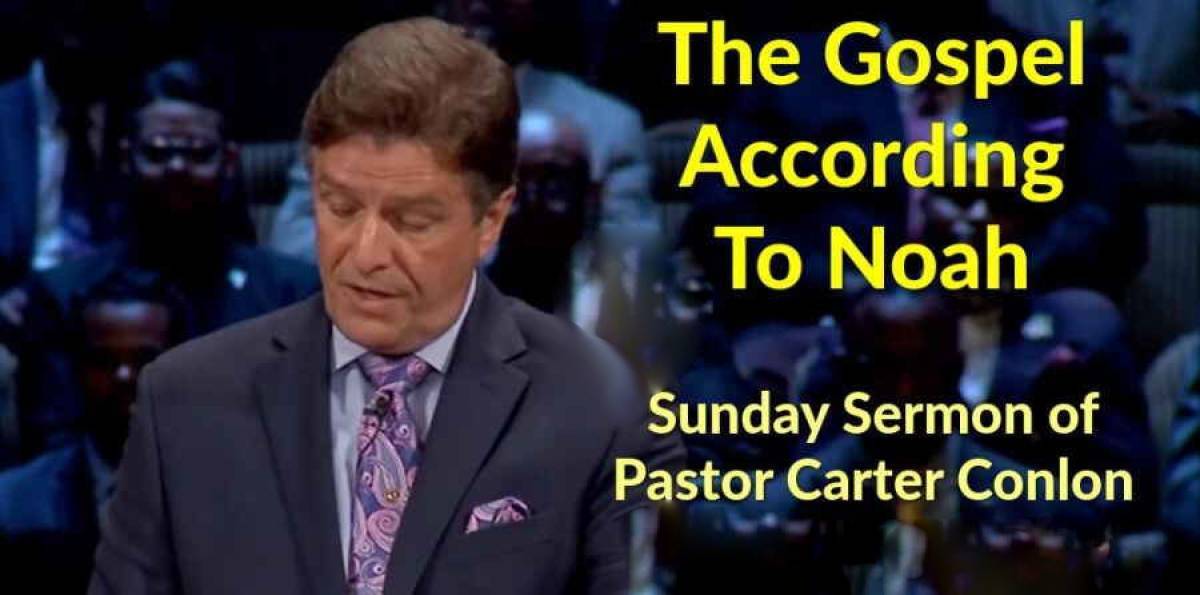 Pastor Carter Conlon - Sunday Sermon: The Gospel According To Noah