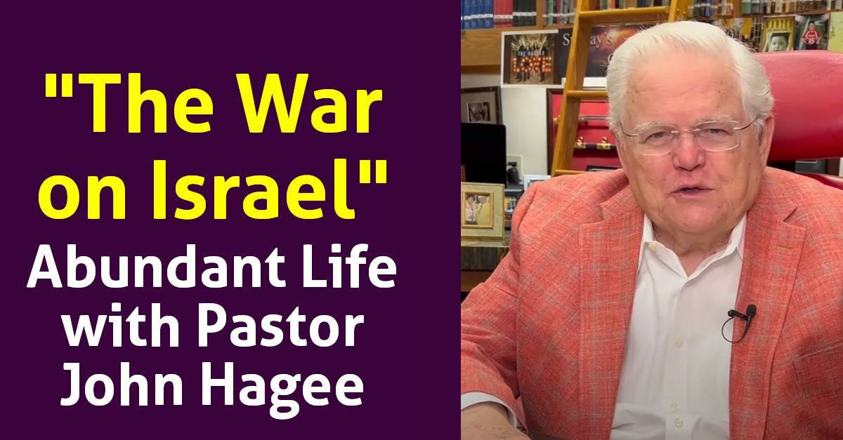 Watch Abundant Life with Pastor John Hagee - "The War on Israel"