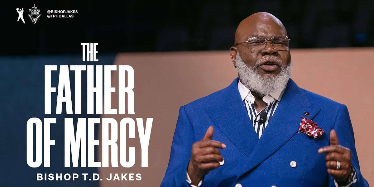 Bishop Td Jakes June 16 2024 Today Sunday Sermon The Father Of Mercy