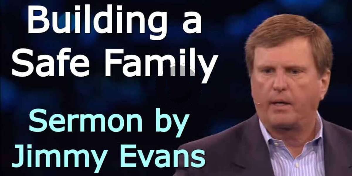 Jimmy Evans - Watch Sermon: Building a Safe Family